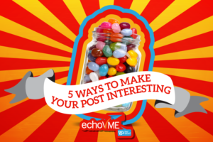 5 Ways To Make Interesting Social Media Post