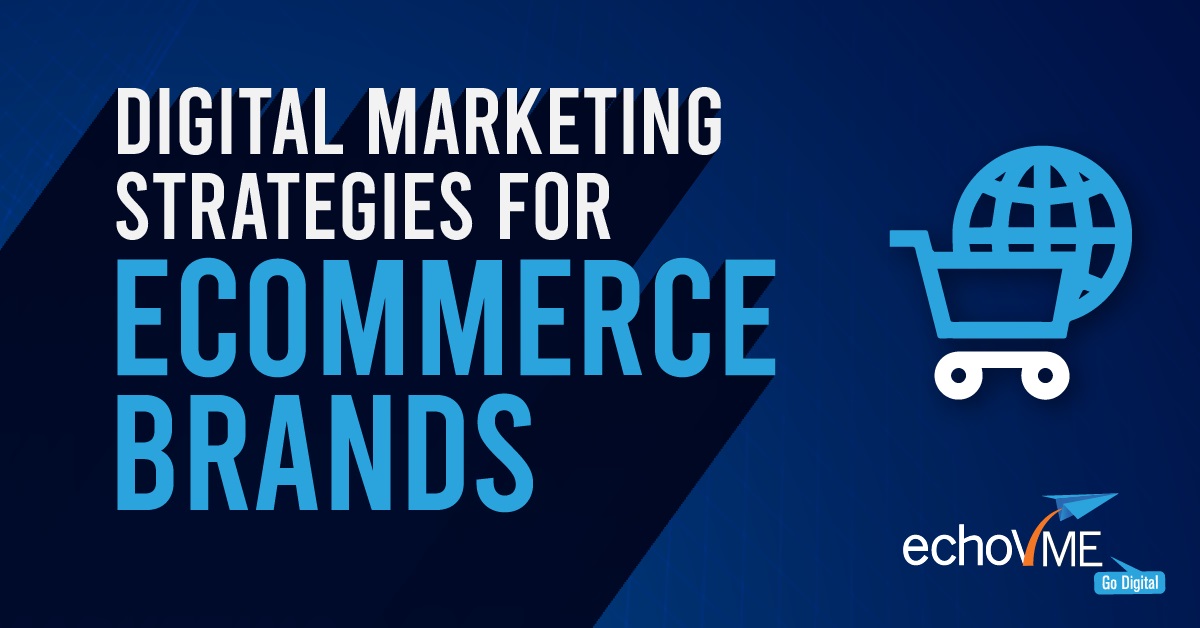 Top 10 Digital Marketing Strategies For Ecommerce Brands - echoVME