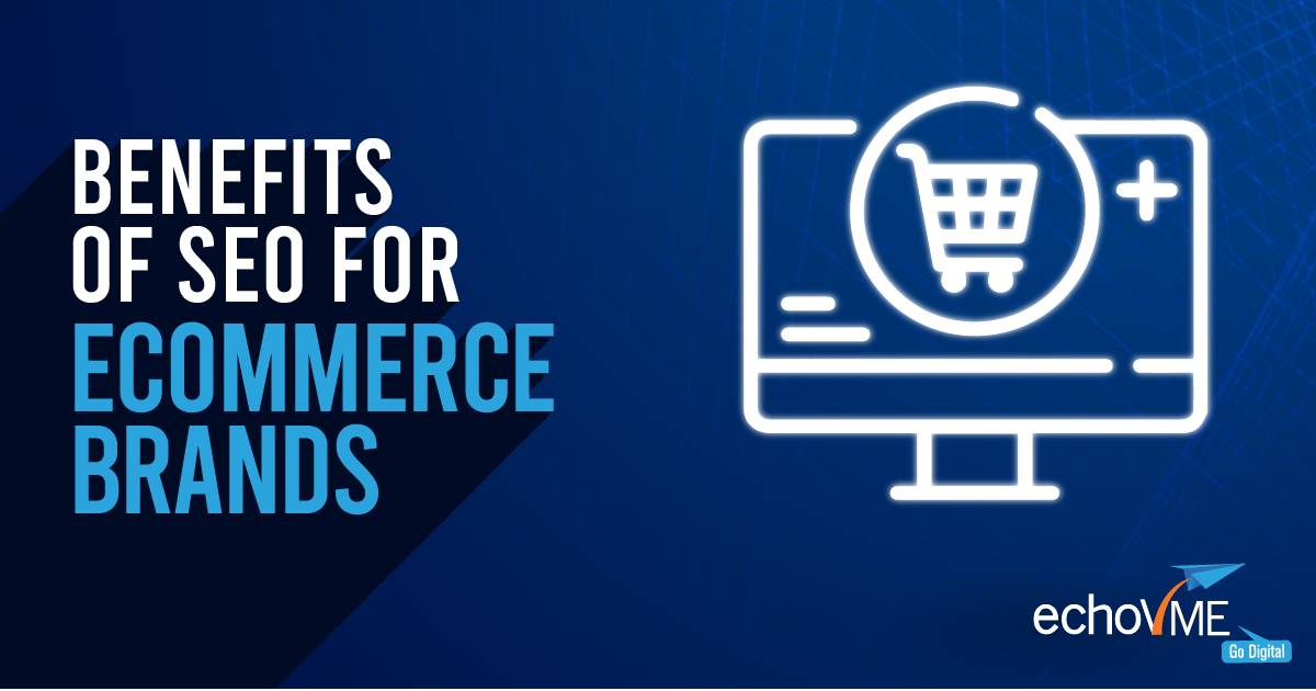 15 Benefits of SEO for eCommerce Brands - echoVME Digital