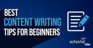10 Best Content Writing Tips For Beginners - echoVME Digital