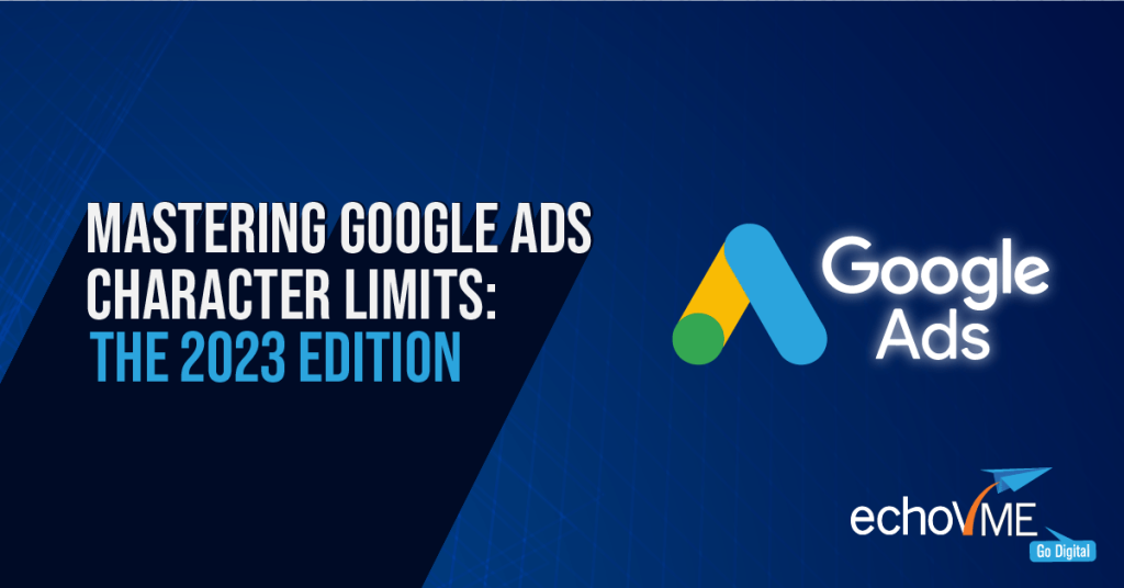 Mastering Google Ads Character Limits: The 2023 Edition | echoVME Digital