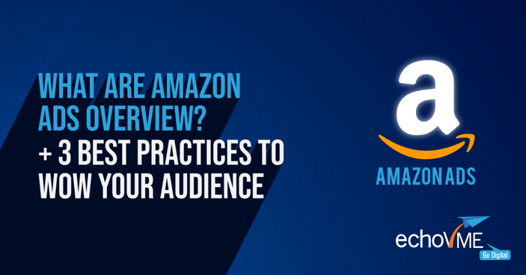 What Are Amazon Ads Overview? - echoVME Digital