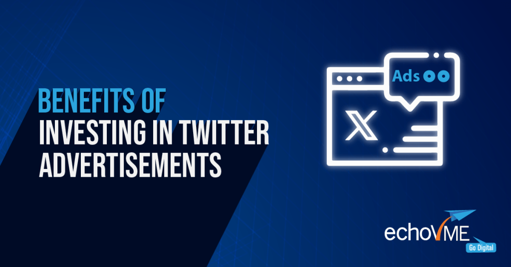 Benefits of Investing in Twitter Advertisements - echoVME Digital