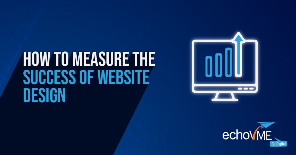 How To Measure The Success Of Website Design - echoVME Digital