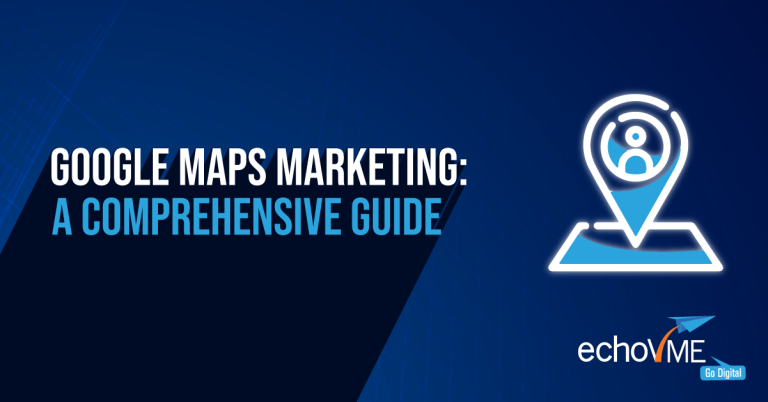 Google Maps Marketing: A Comprehensive Guide | echoVME Digital