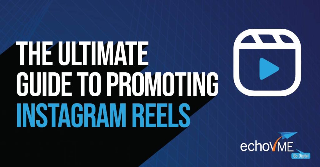 The Ultimate Guide to Promoting Instagram Reels | echoVME Digital