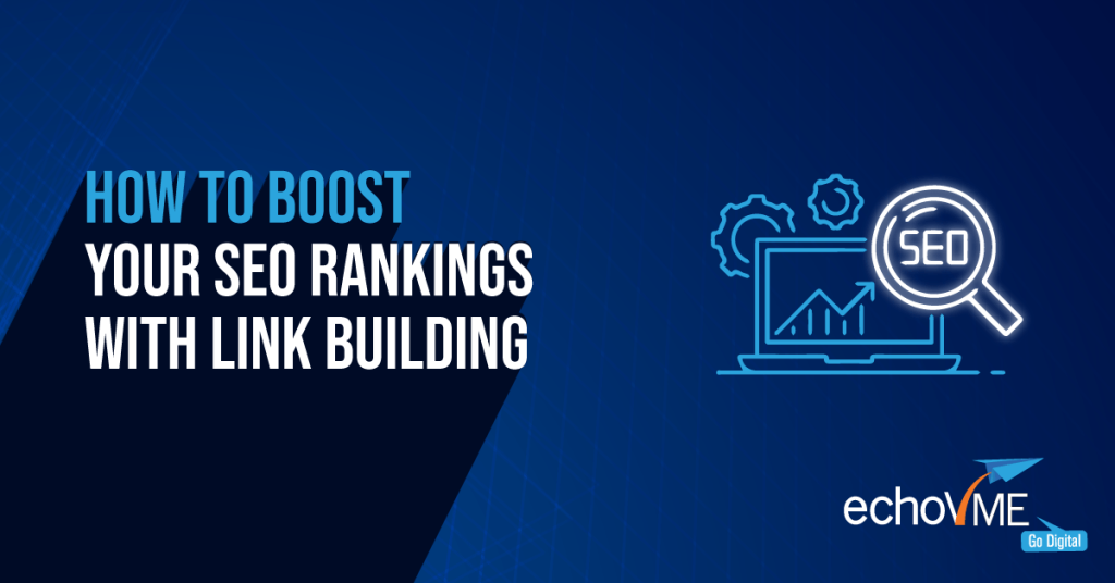 How to Boost Your SEO Rankings with Link Building | echoVME Digital
