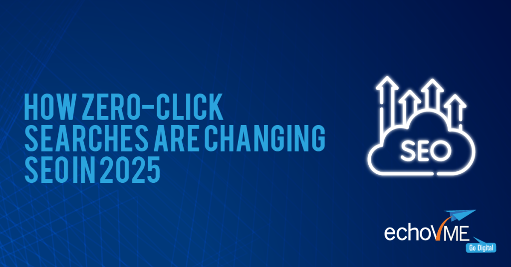 How Zero-Click Searches Are Changing SEO in 2025 - echoVME Digital